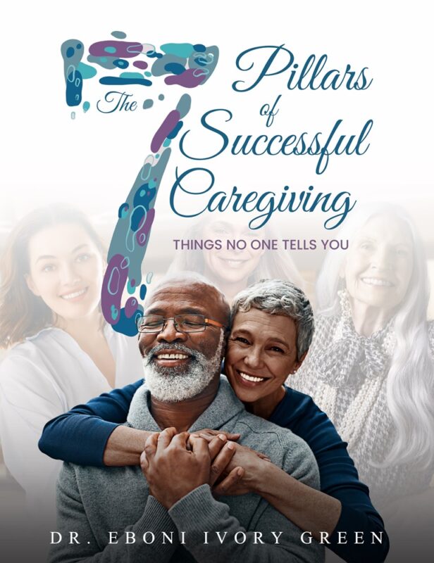 The 7 Pillars of Successful Caregiving: Things No One Tells You By Dr ...